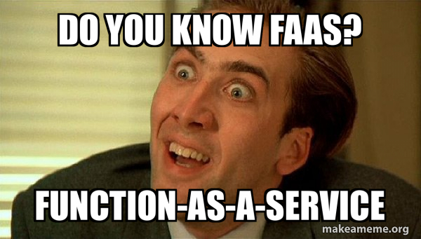 Do you know FaaS? Function-as-a-Service - Sarcastic Nicholas Cage Meme ...