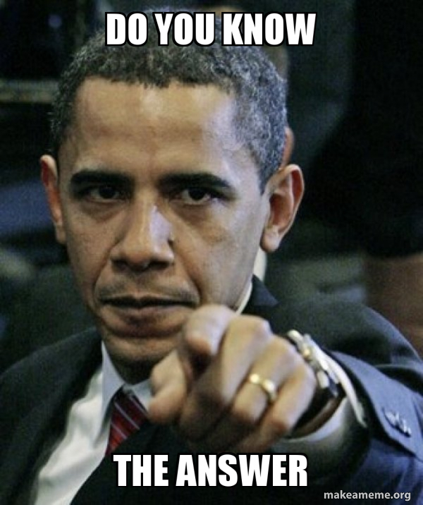 Do you know The answer - Angry Obama Meme Generator