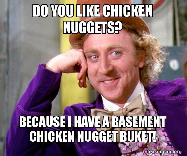 Love Chicken Memes Do You Like Chicken Nuggets? Because I Have A
