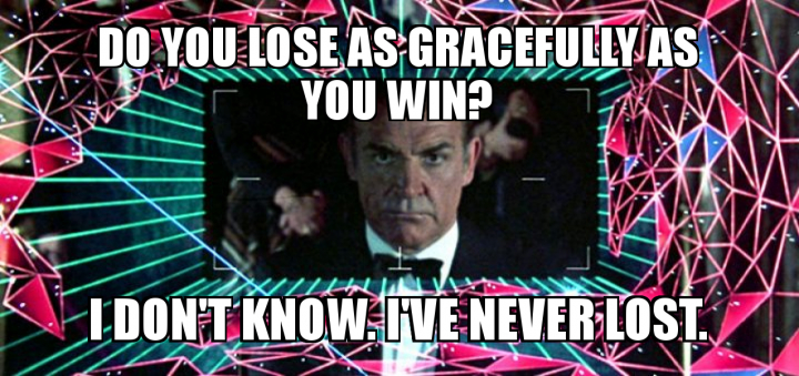 Do you lose as gracefully as you win? i don't know. i've never lost ...