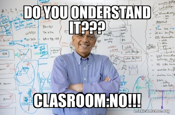 Do you onderstand it??? Clasroom:NO!!! - Good Guy Professor Meme Generator