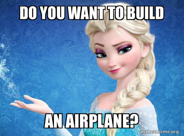 dO YOU WANT TO BUILD AN AIRPLANE? - Elsa from Frozen Meme Generator