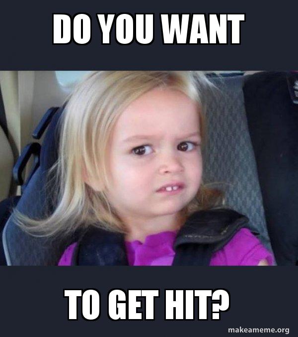 Do you want To get hit? - Side-Eyes Chloe Meme Generator