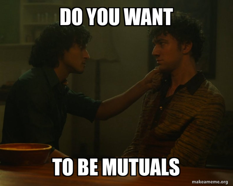 Do you want To be mutuals Meme Generator