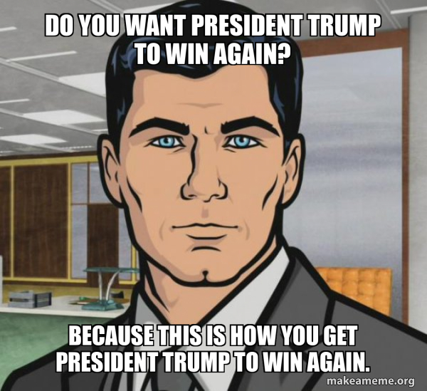 Do you want President Trump to win again? Because this is how you get ...