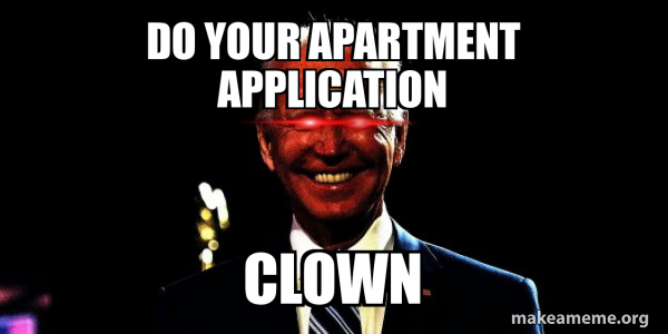 do your apartment application clown - Dark Brandon Meme Generator