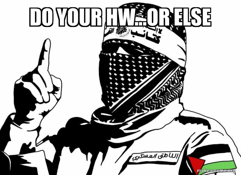 Do your hw...OR ELSE Meme Generator