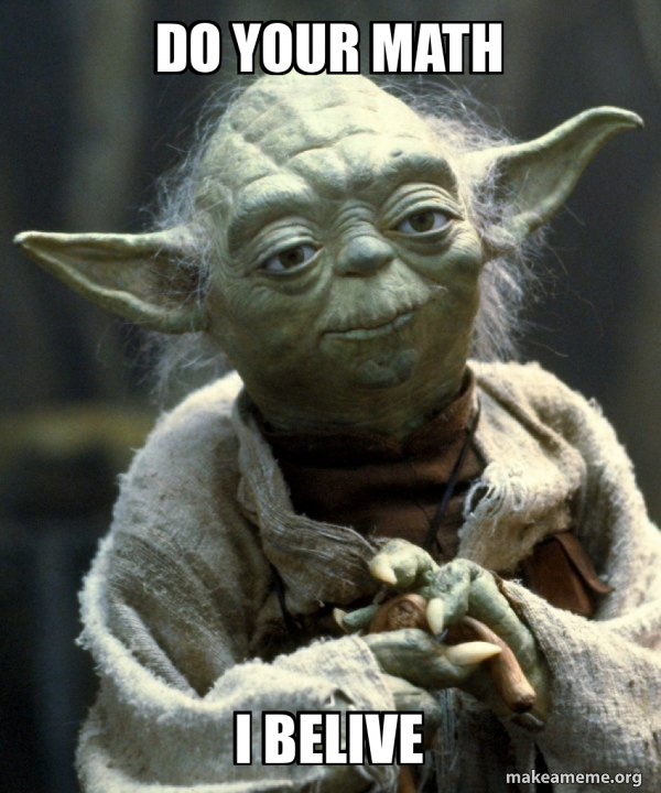 Do your math I belive - Yoda Meme Generator