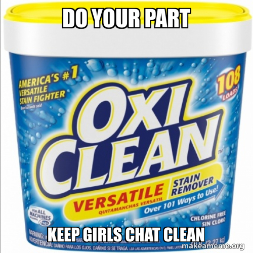 Do your part Keep girls chat clean Meme Generator