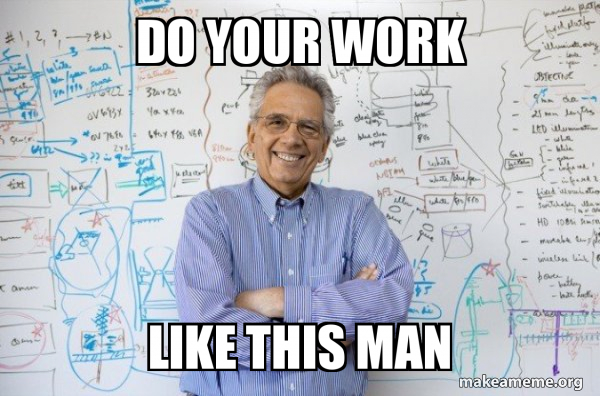do your work like this man - Good Guy Professor Meme Generator