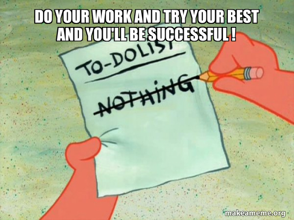 Do your work and try your best and you'll be successful ! - TO-DO List ...