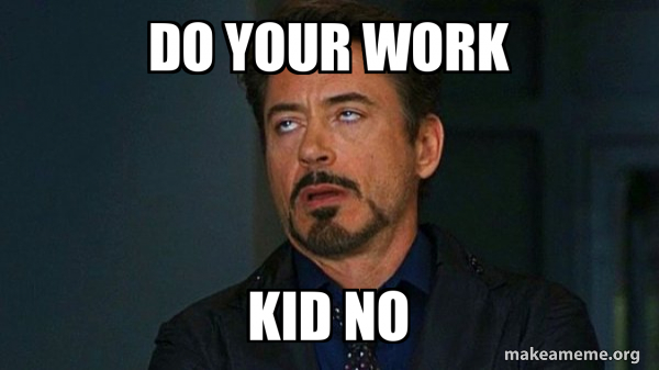 do your work kid no - Tony Stark Eye Roll Meme Generator