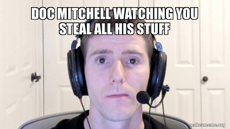 Doc mitchell watching you steal all his StUff Meme Generator