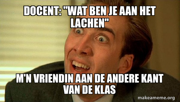docent: "wat ben je aan het lachen" M'n vriendin aan de andere kant van ...