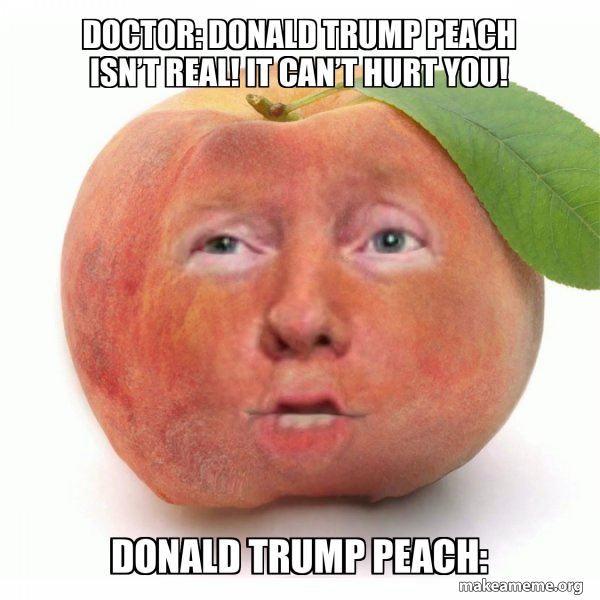 Doctor: Donald Trump Peach Isn’t Real! It Can’t Hurt You! donald trump ...