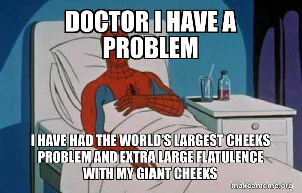 Doctor i have a problem I have had the world's largest cheeks problem ...