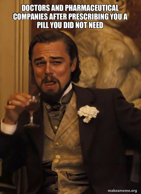 doctors and pharmaceutical companies after prescribing you a pill you ...
