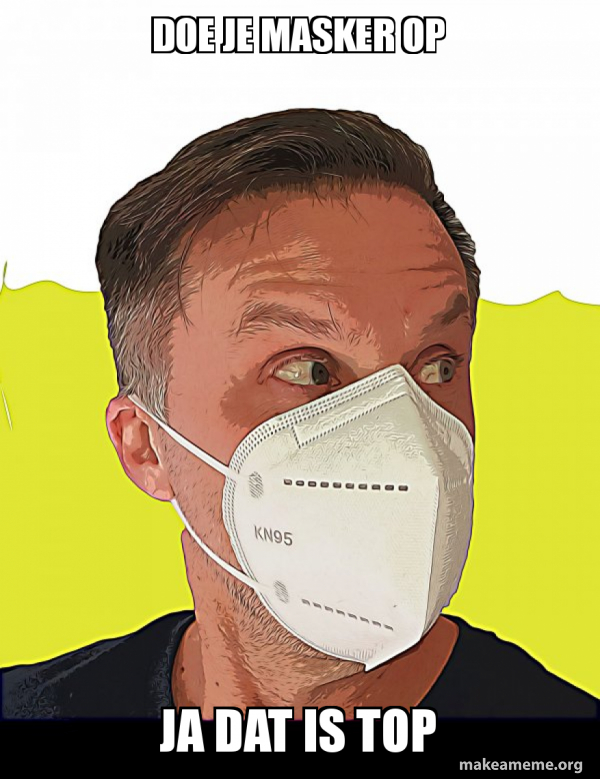 doe je masker op ja dat is top - Face Masks Meme Generator