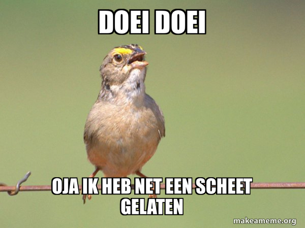 Doei doei Oja ik heb net een scheet gelaten - Common Opinion Sparrow ...