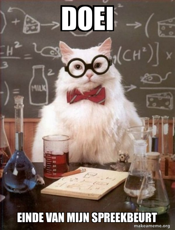 Doei Einde van mijn spreekbeurt - Chemistry Cat Meme Generator