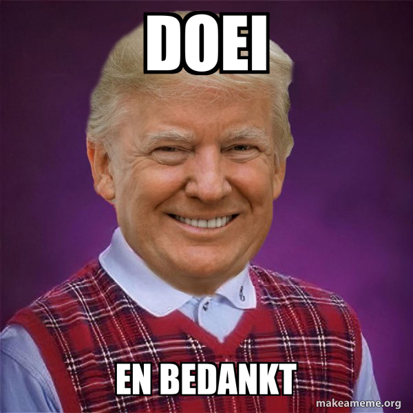 doei en bedankt - Bad Luck Trump Meme Generator