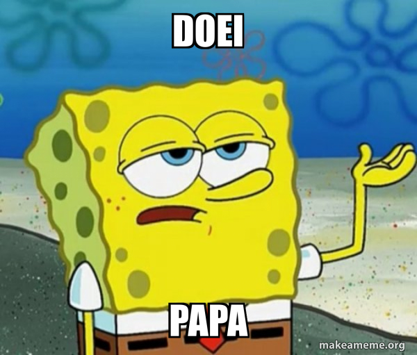 Doei Papa - Tough SpongeBob Meme Generator