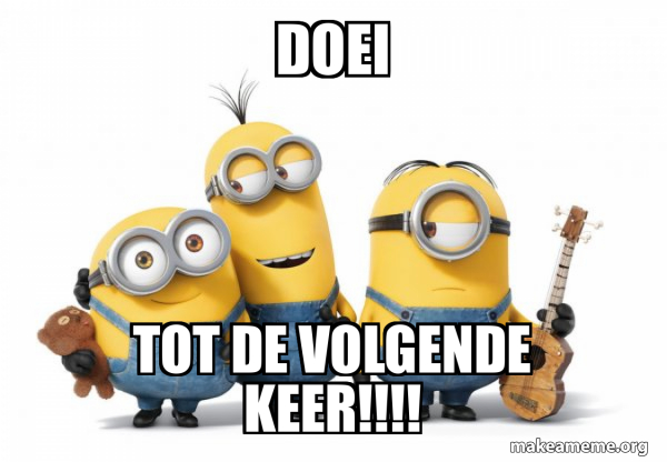 Doei Tot de volgende keer!!!! - Minions Meme Generator