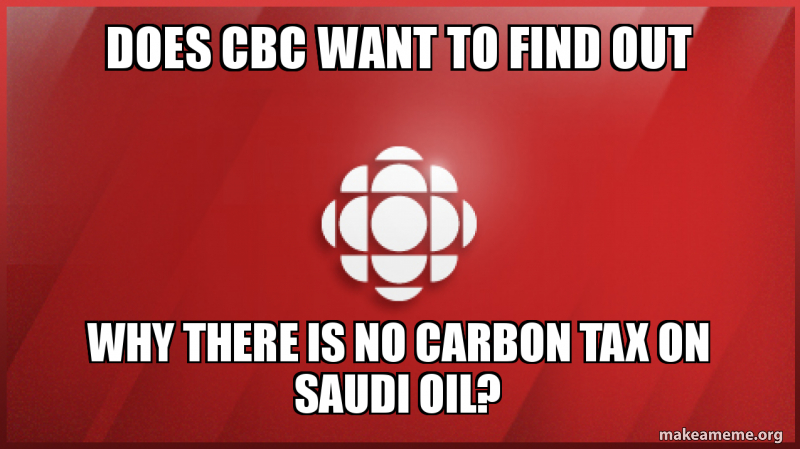 does cbc want to find out why there is no carbon tax on Saudi oil? Meme ...