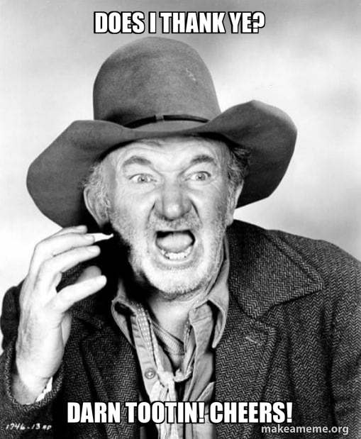 Does i thank ye? Darn tootin! Cheers! Meme Generator
