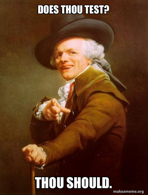 Does thou test? Thou should. - Joseph Ducreux Meme Generator