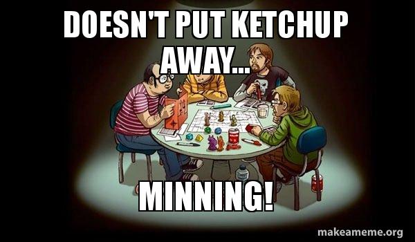 Doesn't put ketchup away... MINNING! Meme Generator