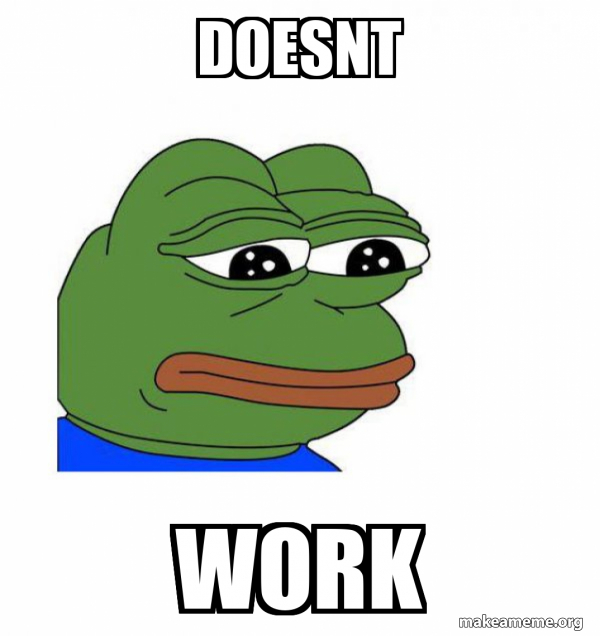 doesnt work - Feels Bad Man Meme Generator