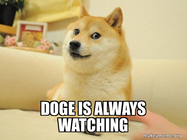 Doge IS ALWAYS WAtching - Doge Meme Generator