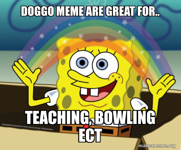 doggo meme are great for.. teaching, bowling ect - Rainbow SpongeBob ...