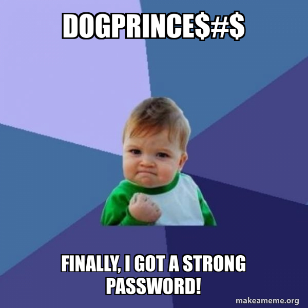 Dogprince$#$ Finally, I got a strong password! - Success Kid Meme Generator