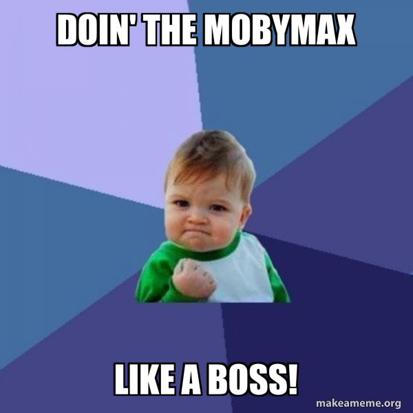 doin' the mobymax like a boss! - Success Kid Meme Generator
