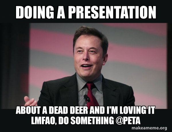 Doing a presentation about a dead deer and i'm loving it lmfao, do ...