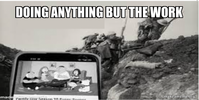 doing anything but the work Meme Generator