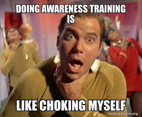 doing awareness training is like choking myself - Captain Kirk Choking ...