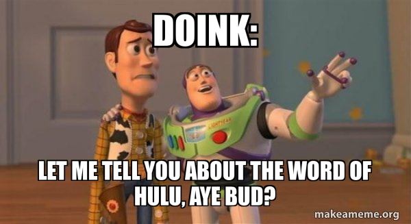 Doink: Let me tell you about the word of Hulu, Aye bud? - Buzz and ...