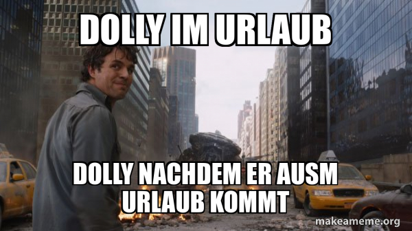 Dolly im Urlaub Dolly nachdem er ausm Urlaub kommt - That's My Secret Meme Generator