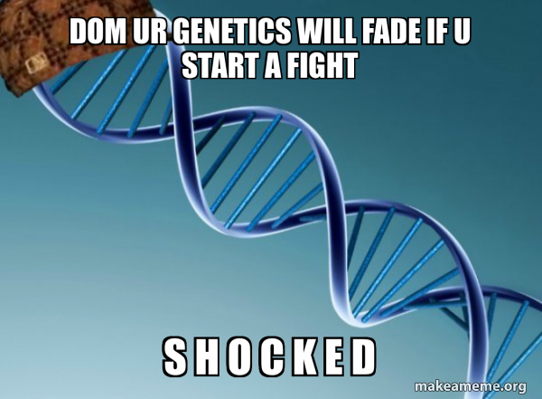 dom ur genetics will fade if u start a fight s h o c k e d - Scumbag ...