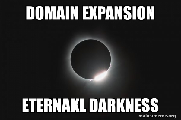 DOMAIN EXPANSION ETERNAKL DARKNESS - Eclipse Meme Generator