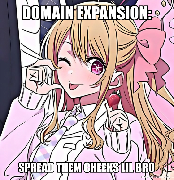 domain expansion: spread them cheeks lil bro Meme Generator