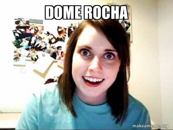 Dome Rocha - Overly Attached GirlFriend Meme Generator