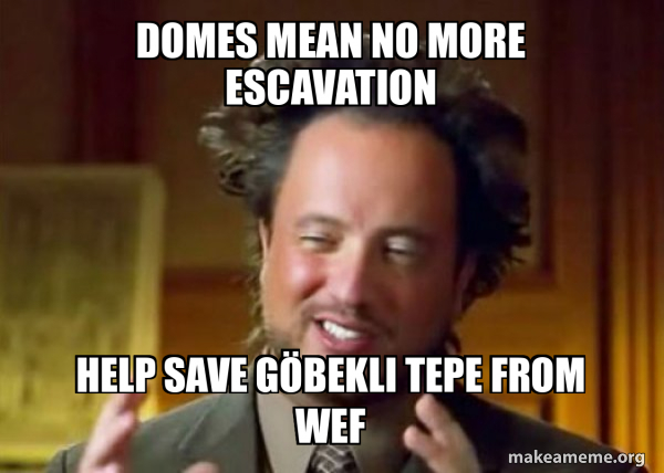 DOMES MEAN NO MORE ESCAVATION Help SAVE Göbekli Tepe from WEF - Ancient ...