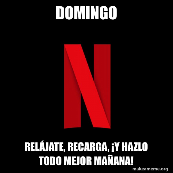 Domingo Relájate, recarga, ¡y hazlo todo mejor mañana! - Netflix Meme ...