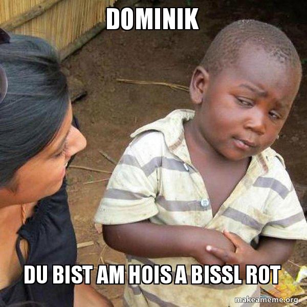 Dominik du bist am hois a bissl rot - Skeptical Third World Kid Meme ...