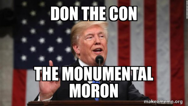 Don the Con The Monumental Moron - Donald Trump Meme Generator