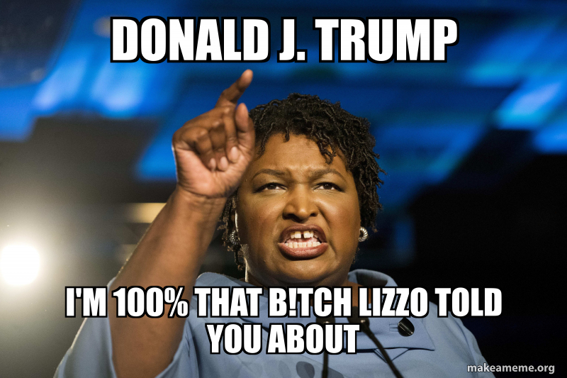 donald J. trump I'm 100% that b!tch lizzo told you about - Lizzo Meme ...